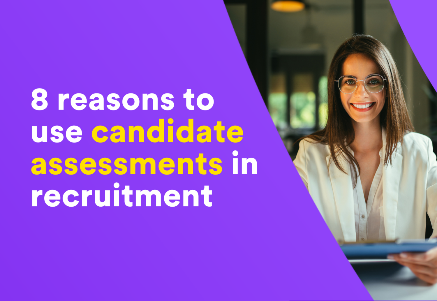8 Reasons to Use Candidate Assessments in Hiring