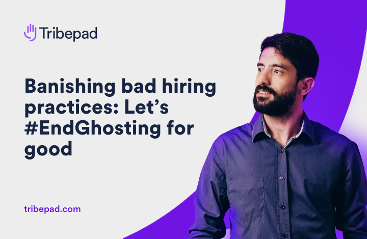 Banishing bad hiring practices: Let’s #EndGhosting for good - Tribepad